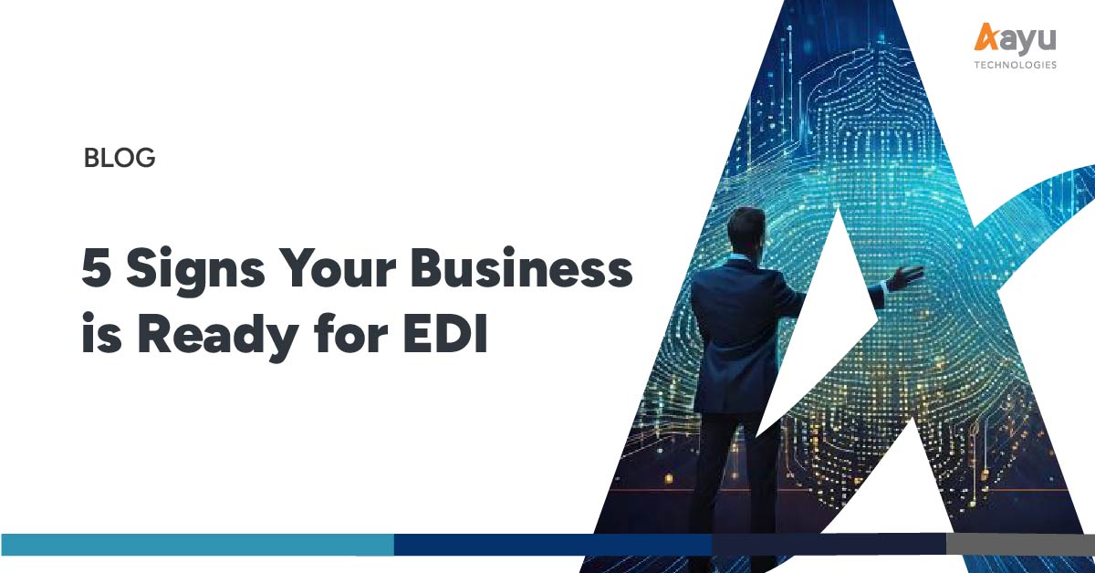 5 Signs Your Business is Ready for EDI | Aayu Blog