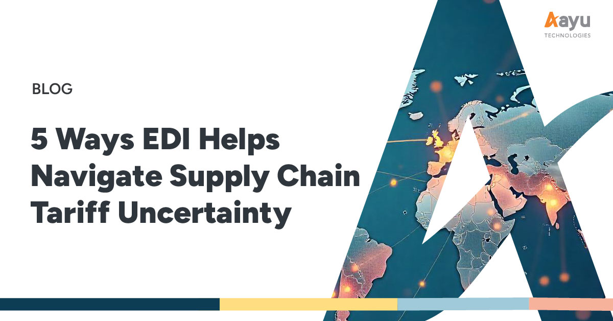 5 Ways EDI Helps Navigate Supply Chain Tariff Uncertainty | Aayu Blog