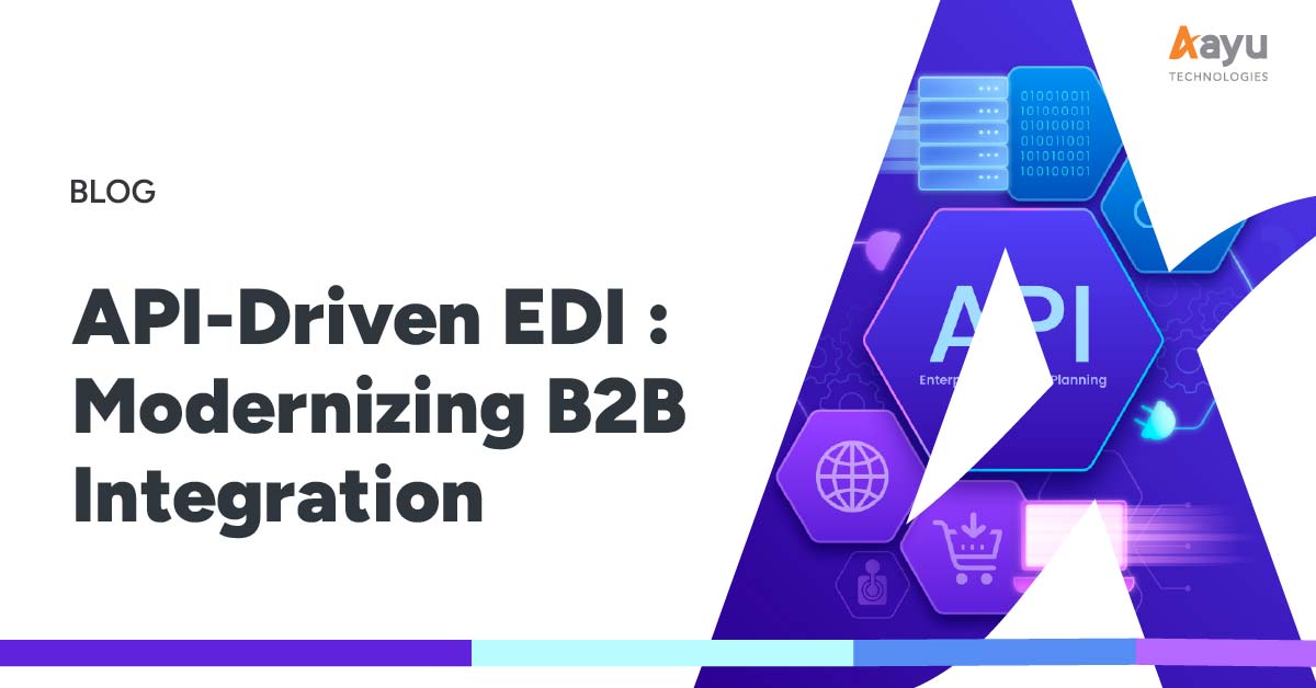 API-Driven EDI: Modernizing B2B Integration | Aayu Blog