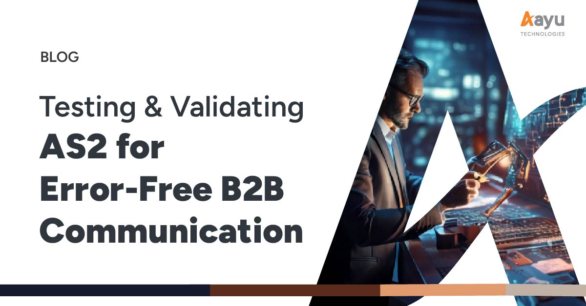 Testing AS2 for Reliable B2B Communication | Aayu Blog