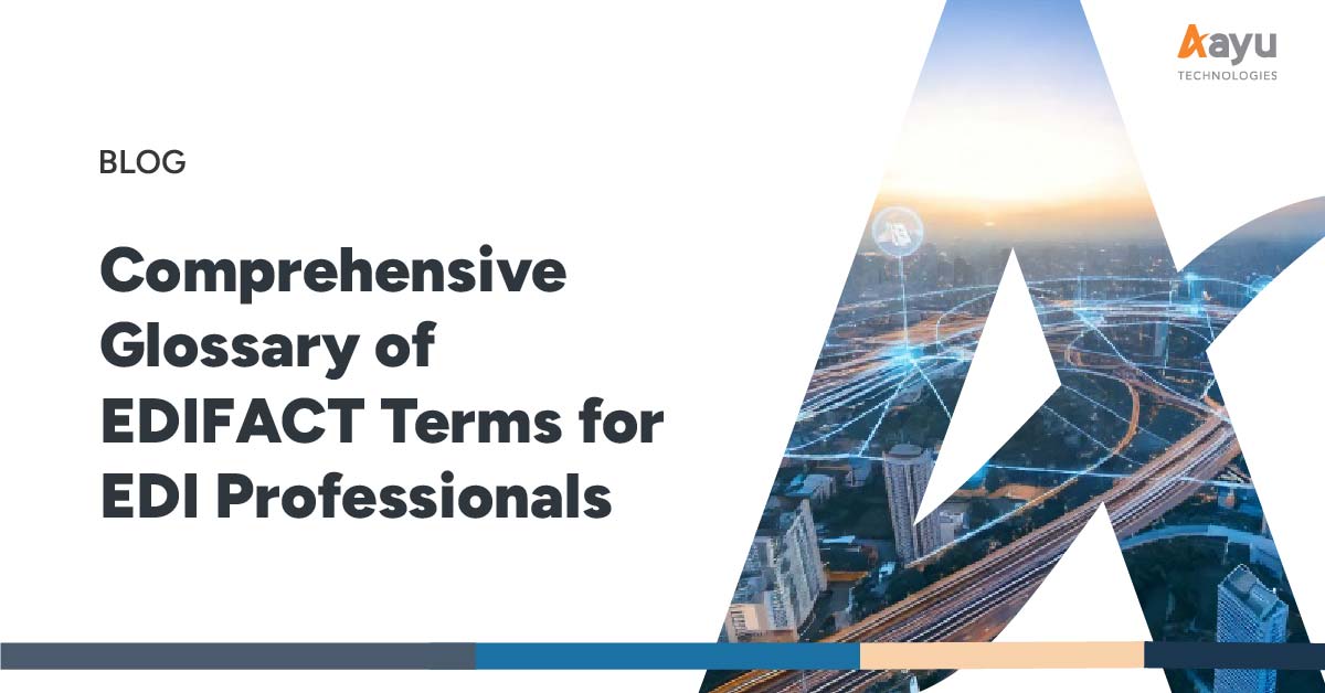 EDIFACT Terms: Quick EDI Glossary | Aayu Blog