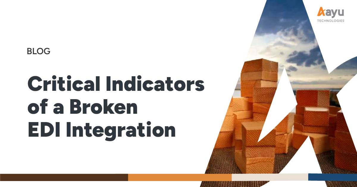 Critical Indicators of a Broken EDI Integration | Aayu Blog