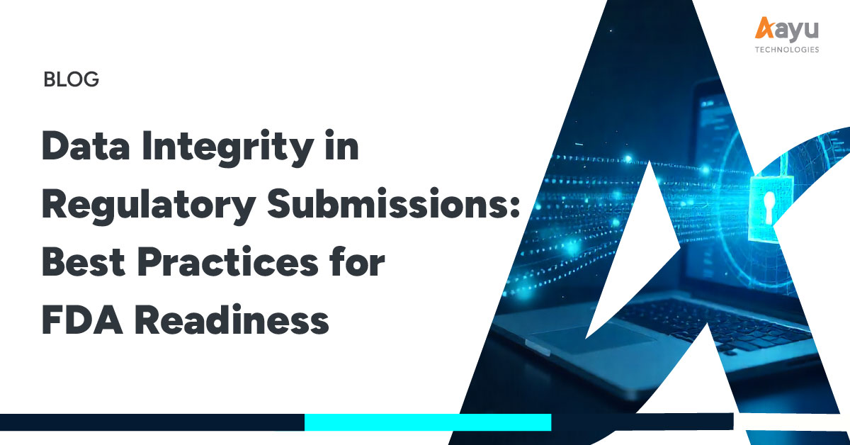 Data Integrity in Regulatory Submissions: Best Practices for FDA ...