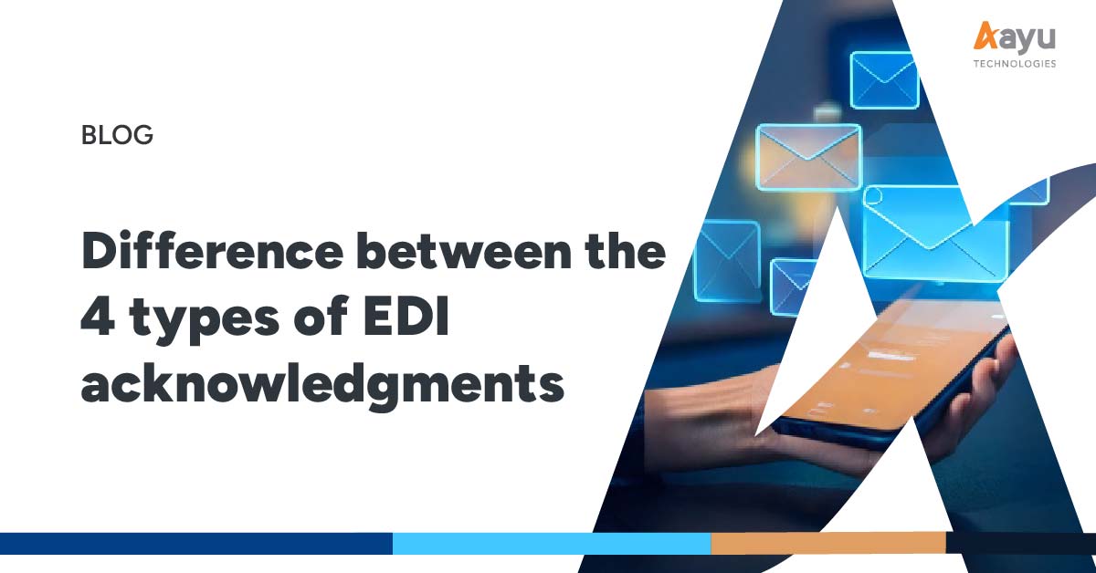 4 Types of EDI Acknowledgments Explained | Aayu Blog