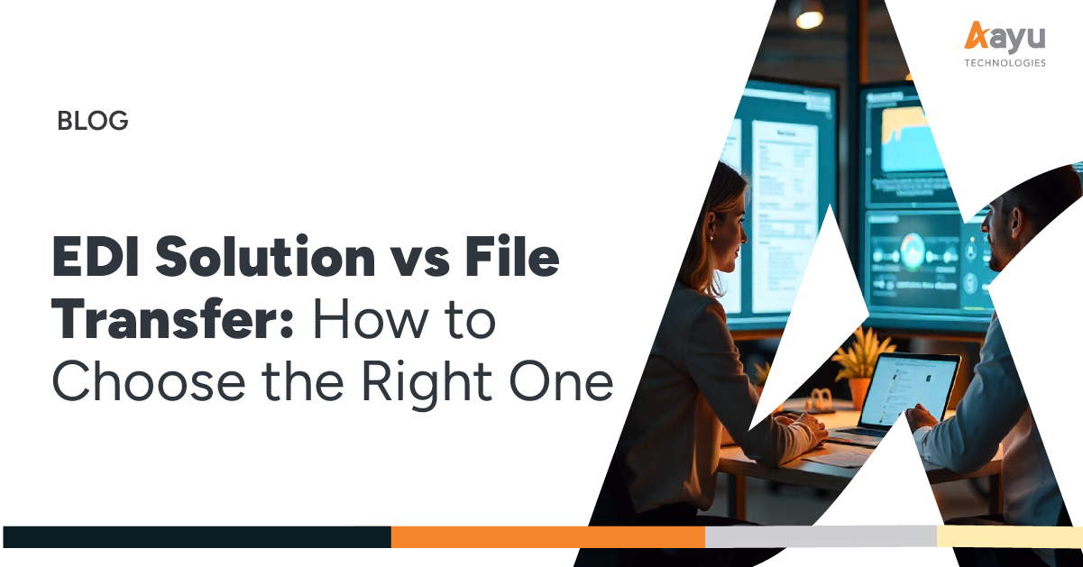 EDI Solution vs File Transfer: How to Choose the Right One | Aayu Blog