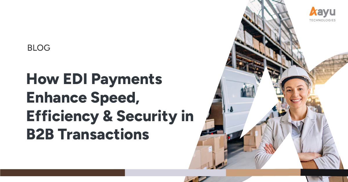 How EDI Payments Improve B2B Speed, Efficiency & Security | Aayu Blog