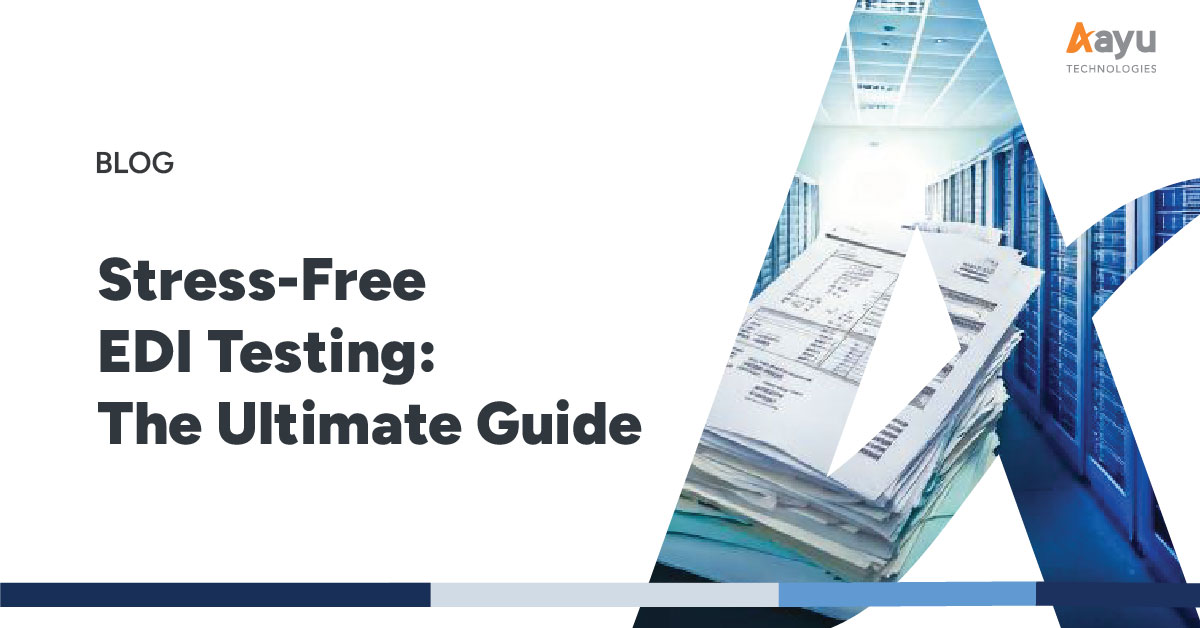 Stress-Free EDI Testing: The Ultimate Guide | Aayu Blog