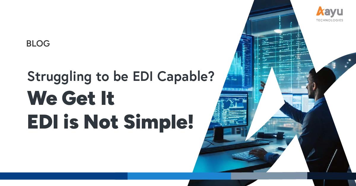 EDI Capable? Why It’s Challenging | Aayu Blog