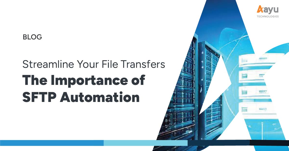 The Importance of SFTP Automation | Aayu Blog