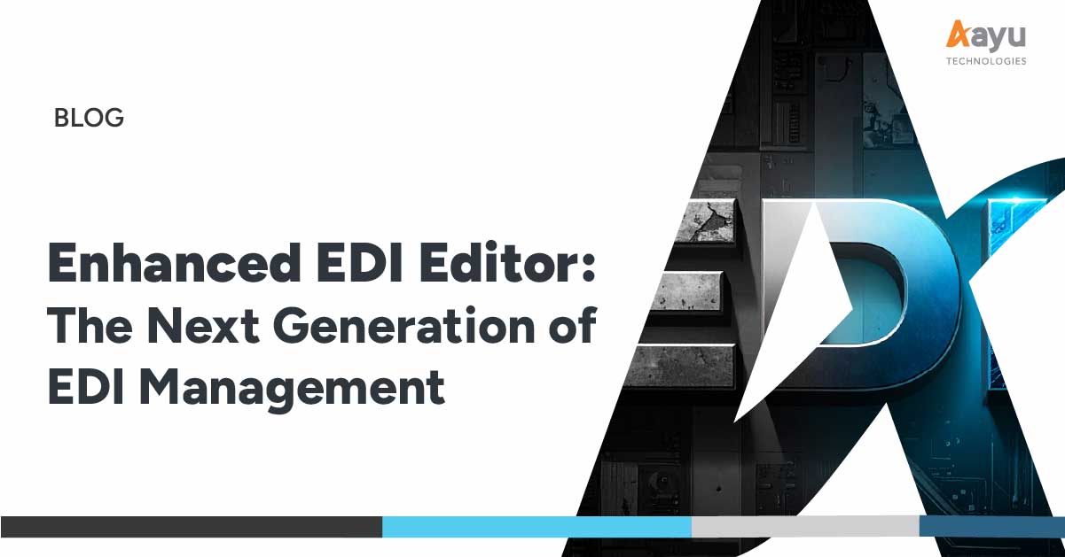 Enhanced EDI Editor: The Next Generation of EDI Management | Aayu Blog