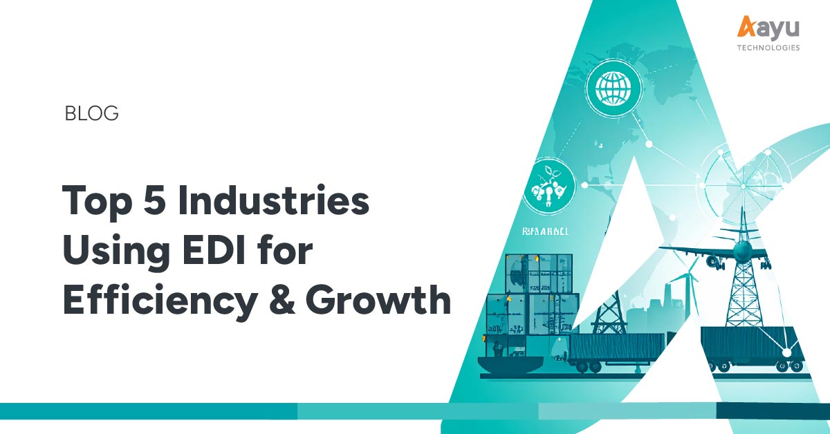 Top 5 Industries Using EDI for Efficiency & Growth | Aayu Blog