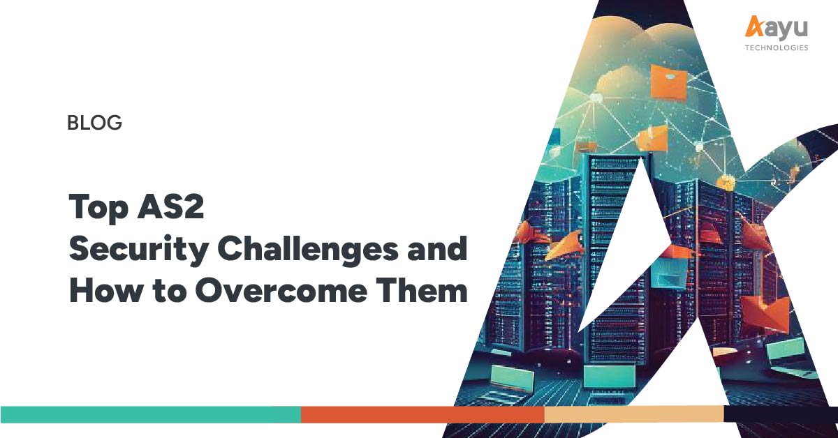 Top AS2 Security Challenges and How to Overcome Them | Aayu Blog