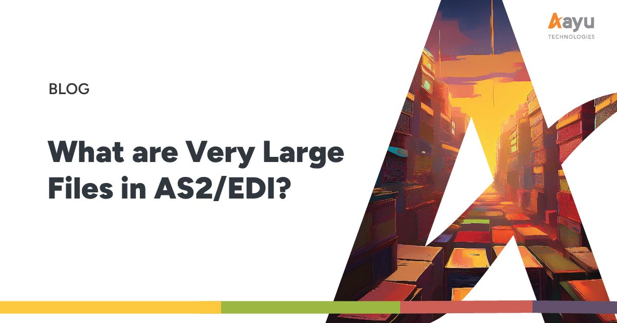 What are Very Large Files in AS2/EDI? | Aayu Blog