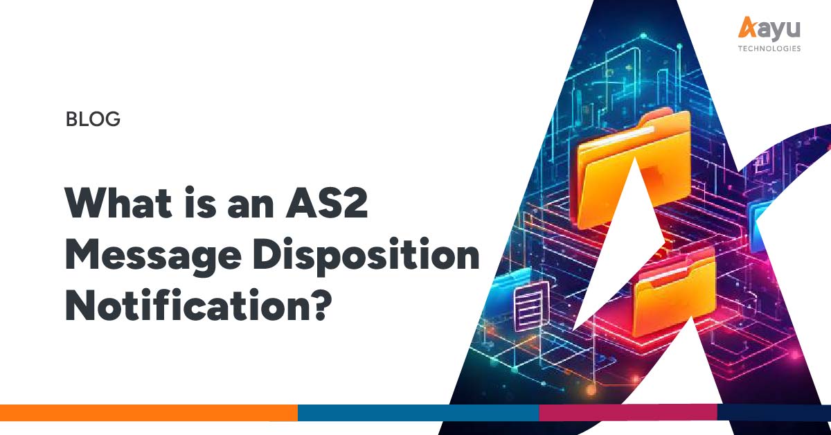 What is an AS2 Message Disposition Notification? | Aayu Blog