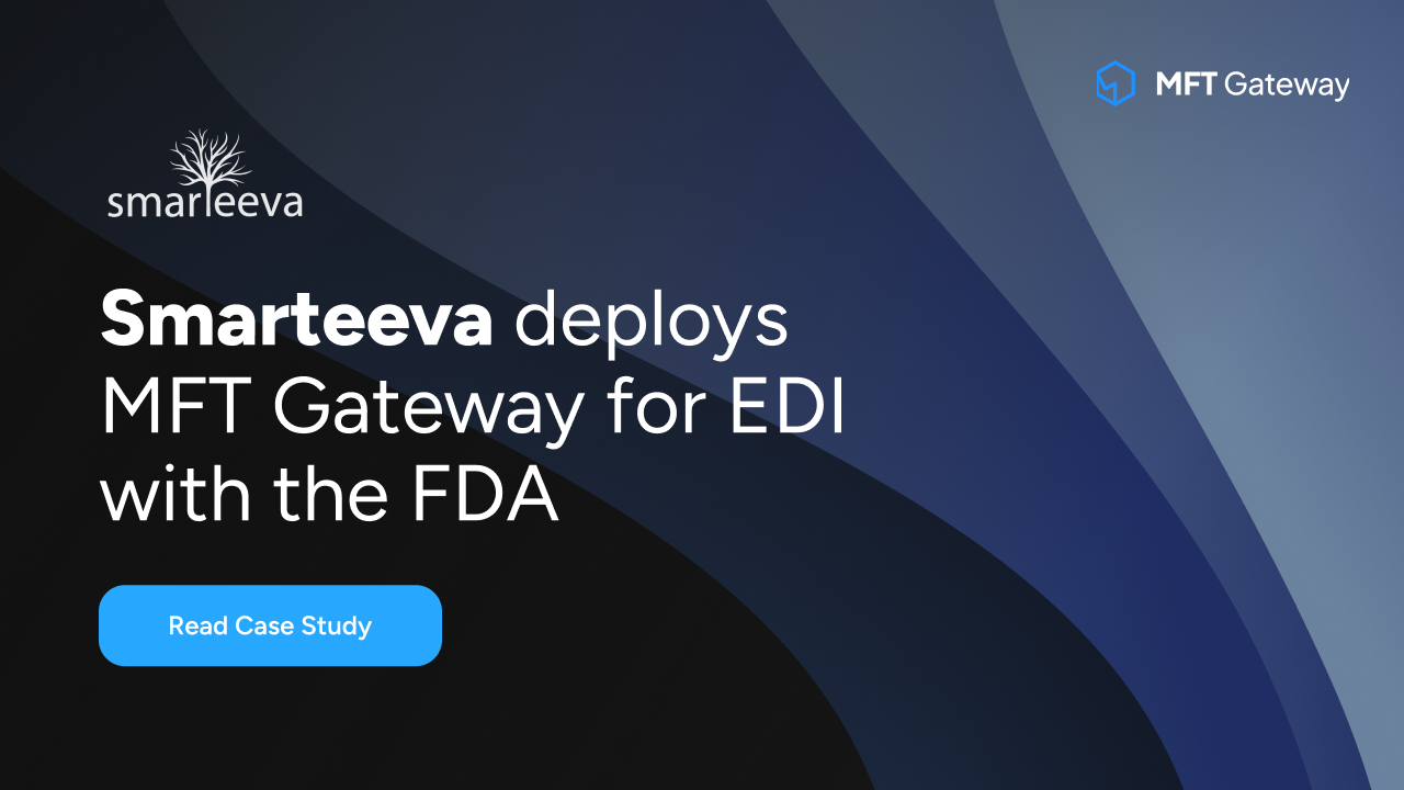 Smarteeva Uses MFT Gateway for FDA